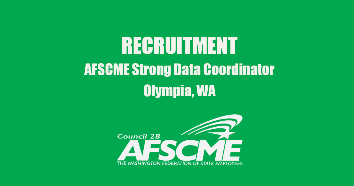 RECRUITMENT AFSCME Strong Data Coordinator, Olympia | AFSCME Council 28 ...